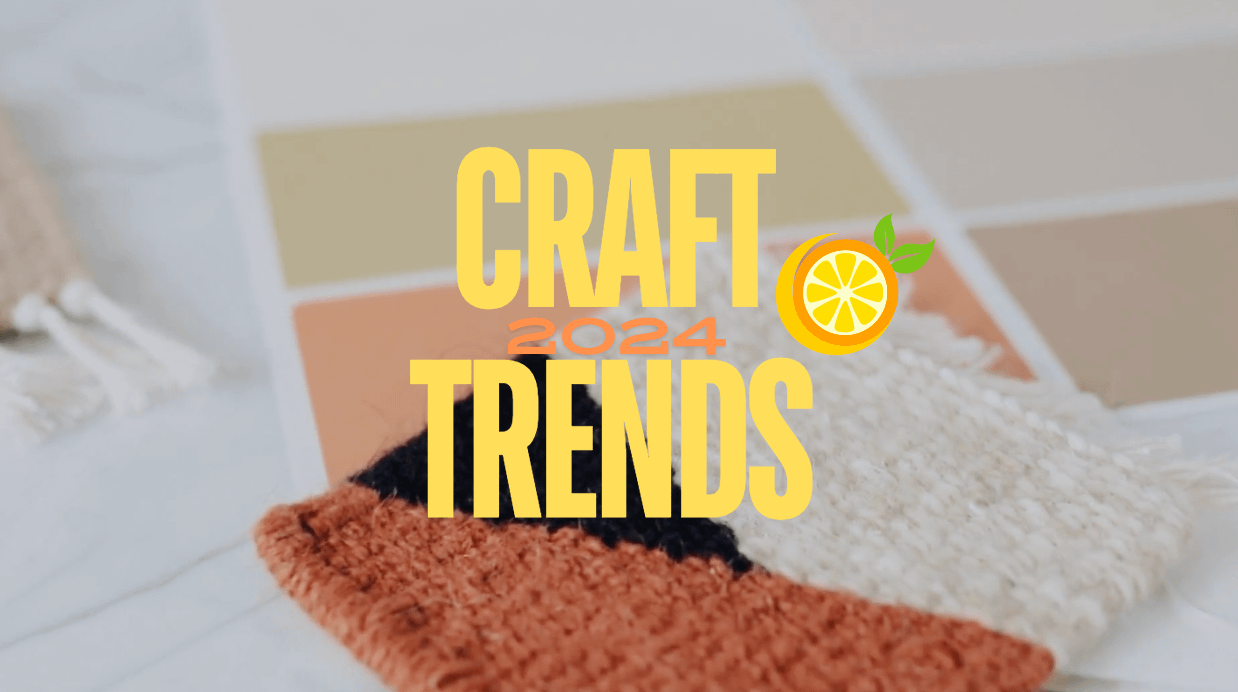 Crafting Trends: 14 Popular Crafts to Try in 2024 | Orange and Lemons