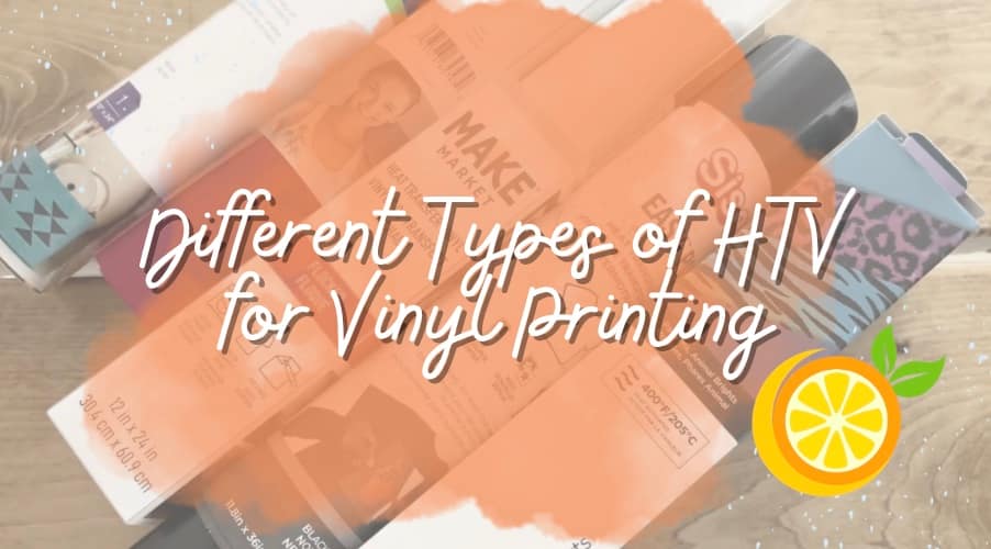 9 Types of HTV for T-shirt Printing under 3 Minutes! | Orange and Lemons